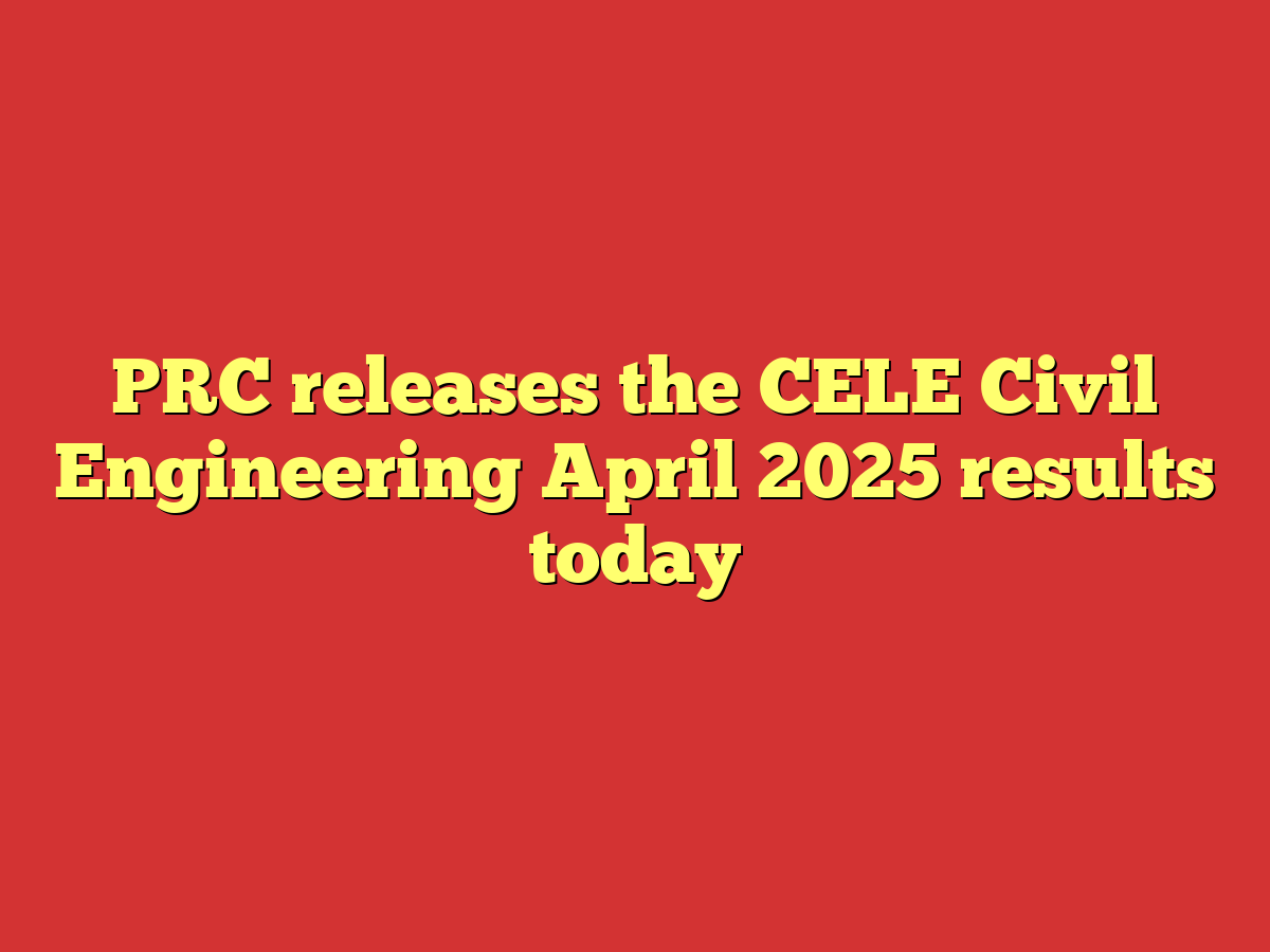 PRC Releases The CELE Civil Engineering April 2025 Results Today - PRC ...
