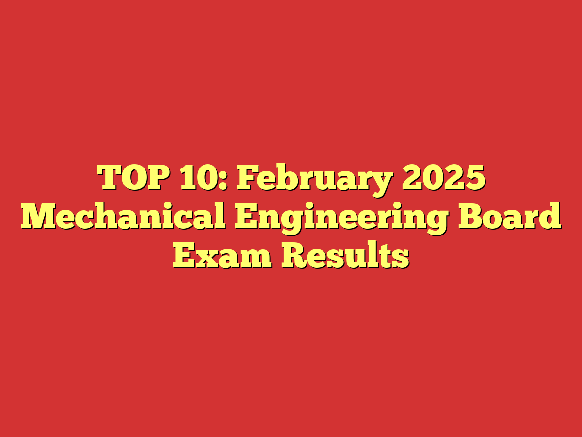 TOP 10: February 2025 Mechanical Engineering Board Exam Results - PRC ...