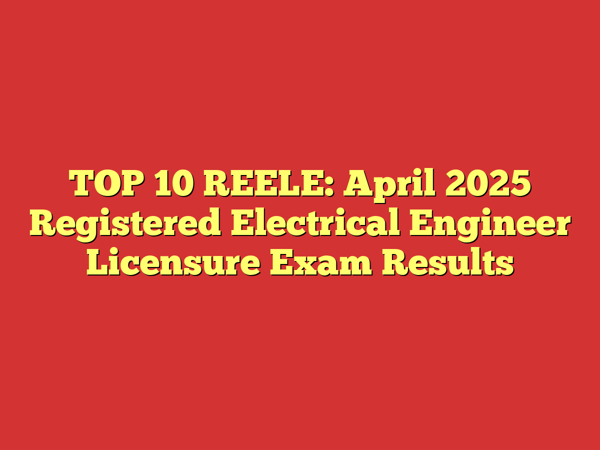 TOP 10 REELE: April 2025 Registered Electrical Engineer Licensure Exam ...